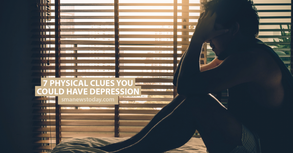 7 Physical Clues You Could Have Depression | SMA News Today